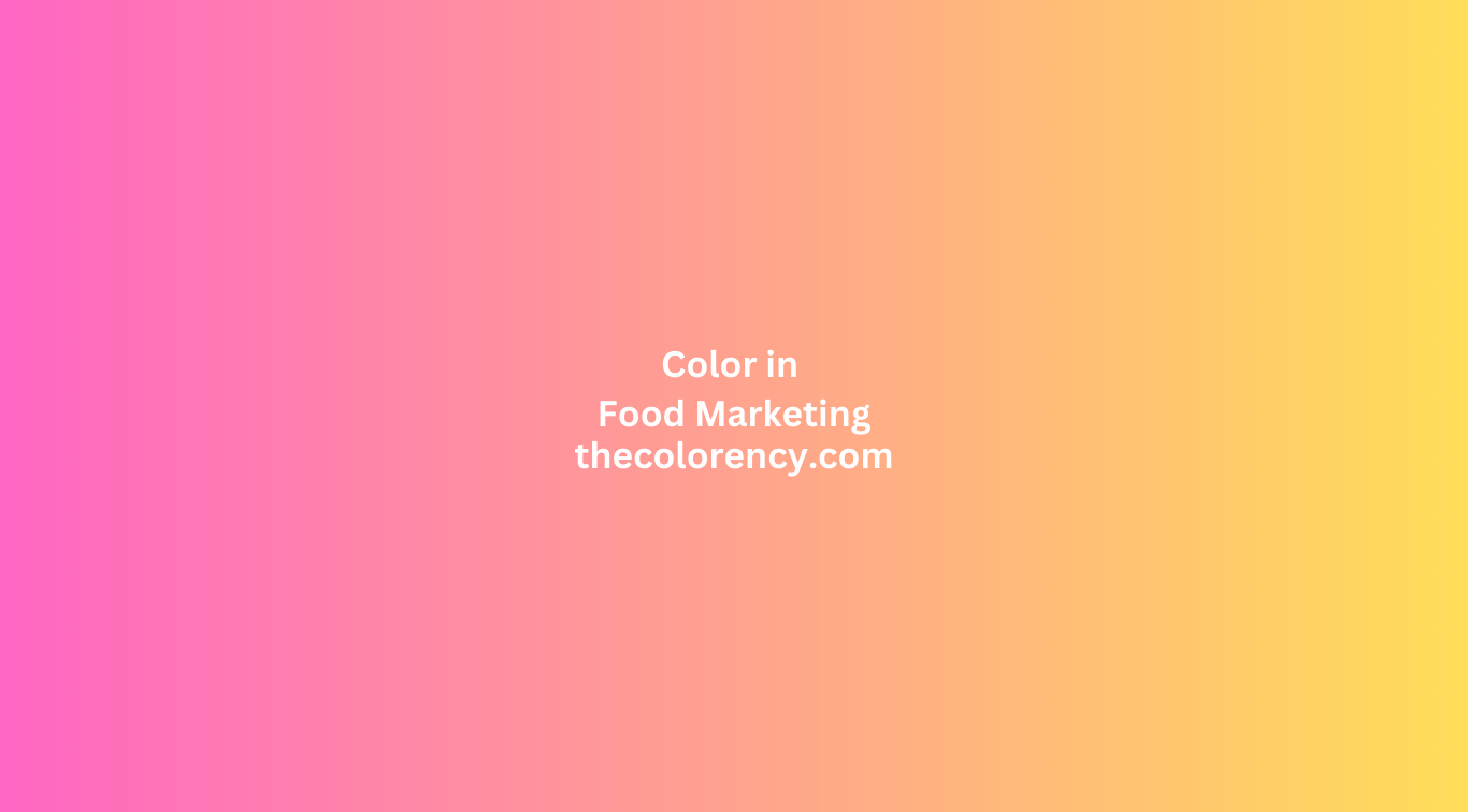 The Role of Color in Food Marketing Success - The Color Ency