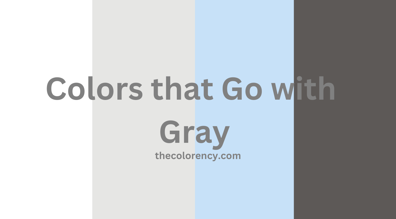 Colors That Go With Gray: A Comprehensive Guide